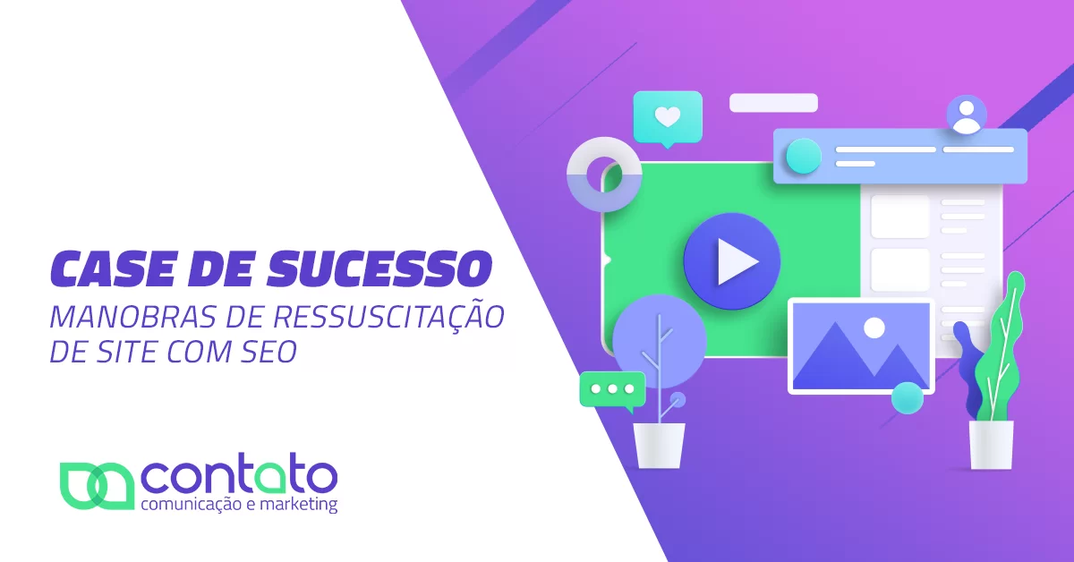 Ressuscitação de site com SEO: case de sucesso | Agência Contato